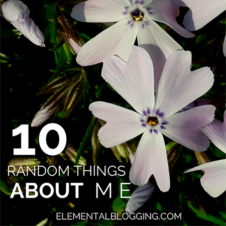 10 Random things about me | Elemental Blogging
