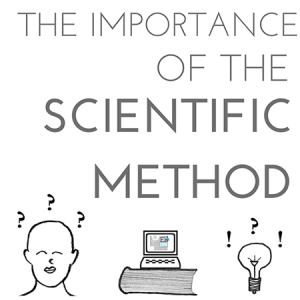 The Importance of the Scientific Method