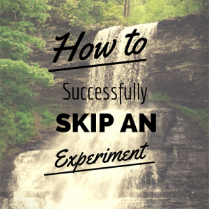 How to skip an experiment...and still learn something