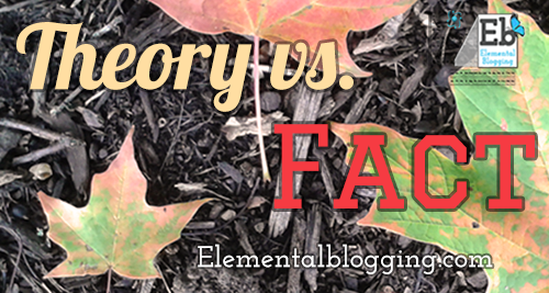 Theory vs. Fact at the Homeschool Science Corner